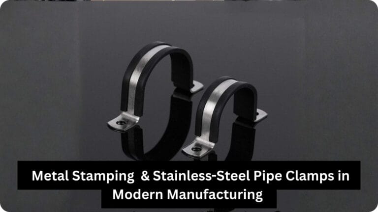 Metal Stamping Companies & SS Pipe Clamps: Ultimate Guide